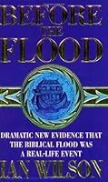 Before the Flood: The Biblical Flood as a Real Event and How It Changed ...