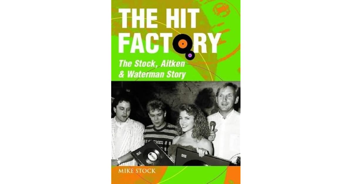 The Hit Factory: The Stock, Aitken and Waterman Story by Mike Stock