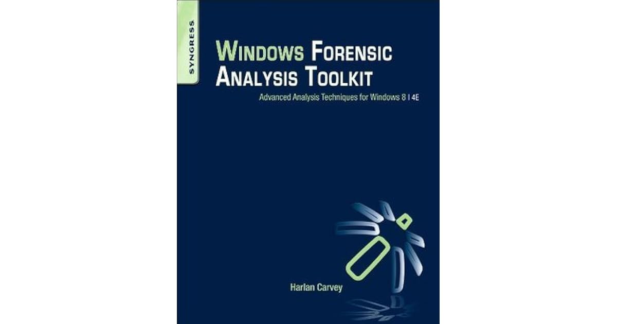 Windows Forensic Analysis Toolkit: Advanced Analysis Techniques for ...