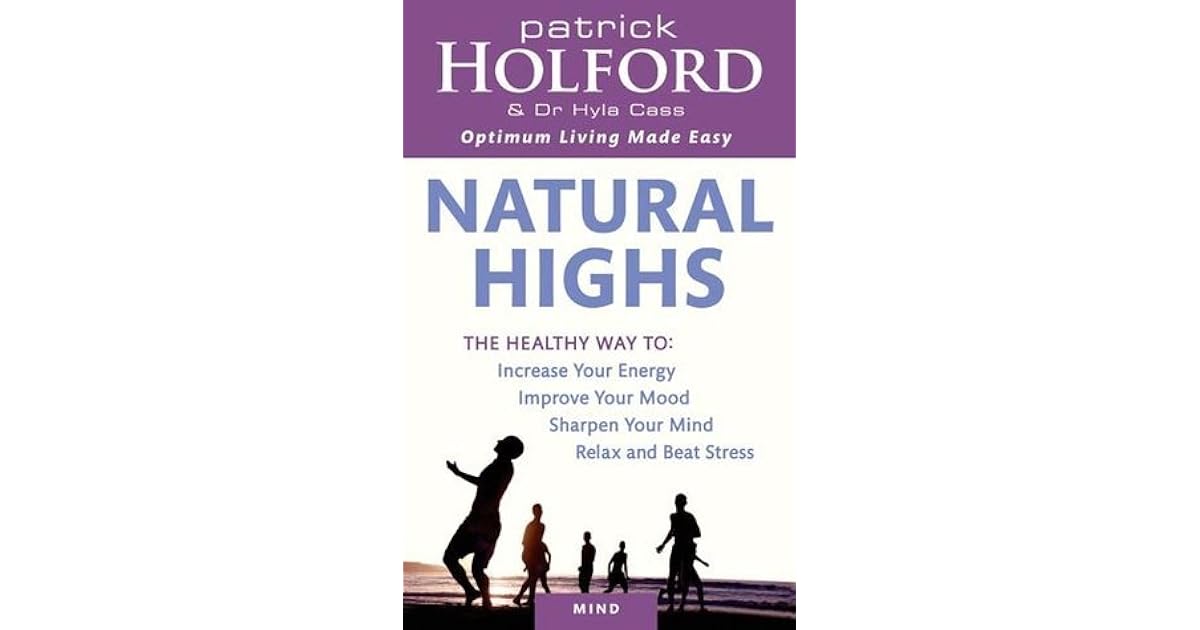 Natural Highs: The Healthy Way to Increase Your Energy, Improve Your ...