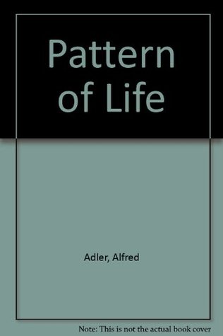 The Pattern of Life by Alfred Adler