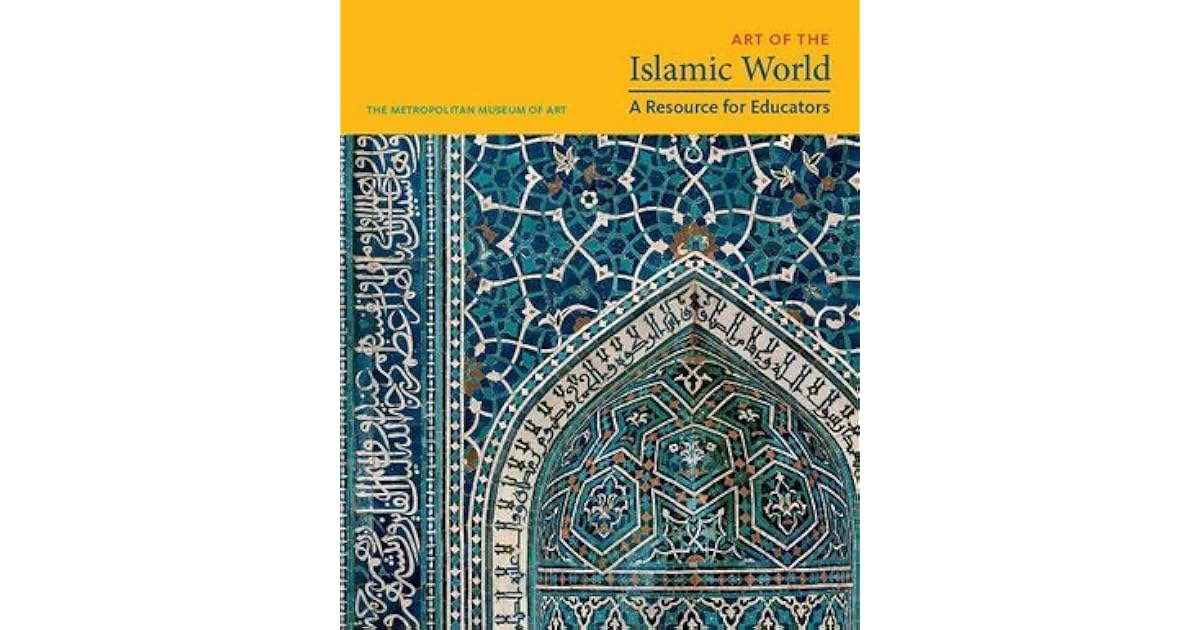 Art of the Islamic World: A Resource for Educators by Metropolitan ...