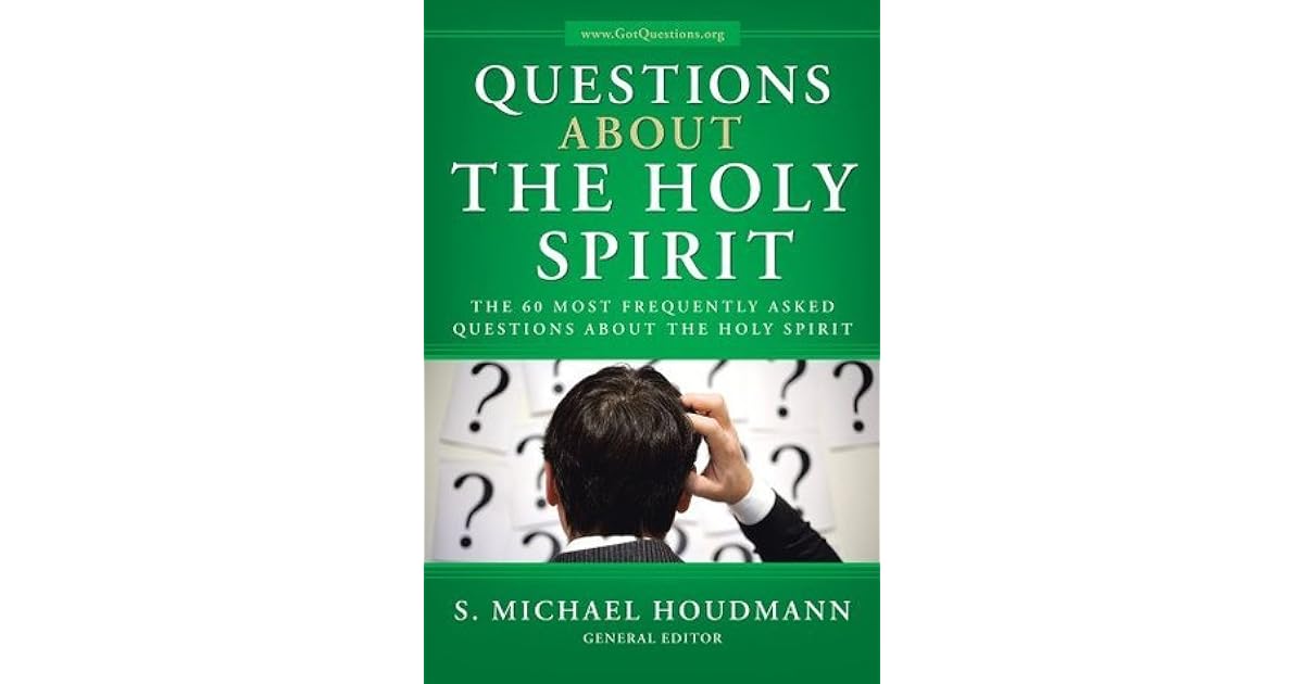 Questions about the Holy Spirit: The 60 Most Frequently Asked Questions ...