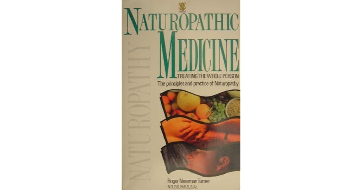 Naturopathic Medicine: Treating the Whole Person by Roger Newman Turner