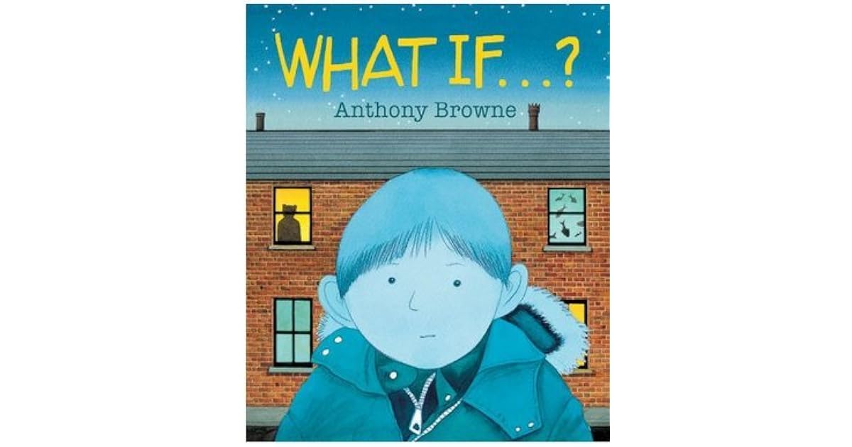 What If...? by Anthony Browne