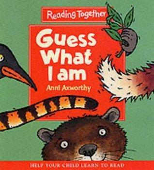 Guess What I Am by Anni Axworthy