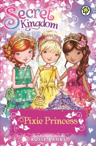 Pixie Princess (Secret Kingdom Special, #4) by Rosie Banks
