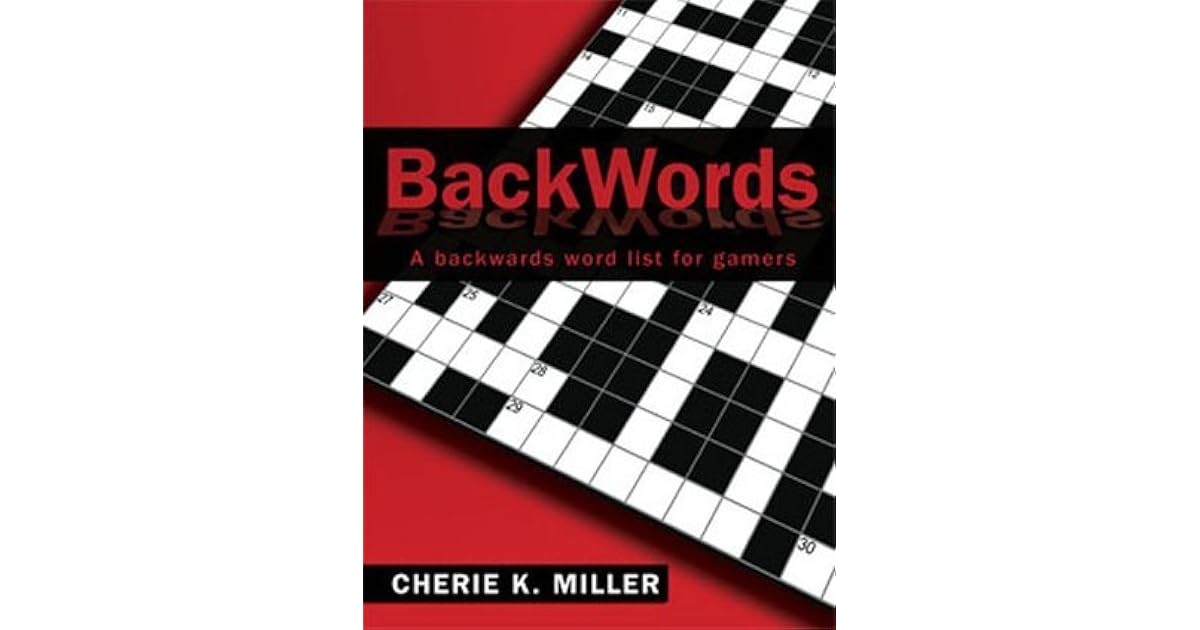 BackWords: A Backwards Word List for Gamers by Cherie K. Miller
