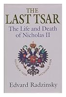 The Last Tsar: The Life and Death of Nicholas II by Edvard Radzinsky