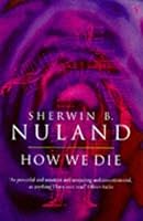 How We Die: Reflections of Life's Final Chapter by Sherwin B. Nuland