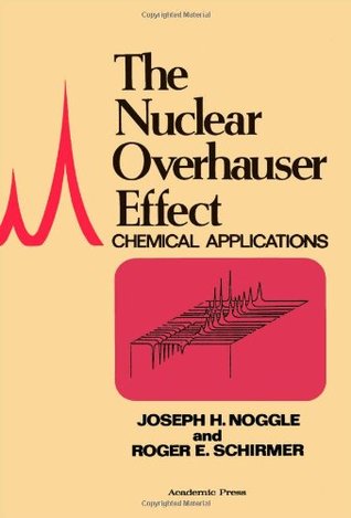 The Nuclear Overhauser Effect: Chemical Applications by Joseph H. Noggle