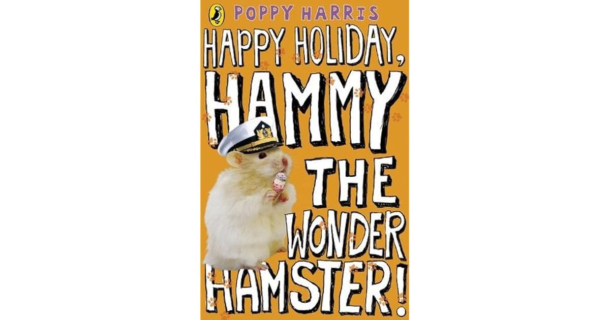 Happy Holiday Hammy The Wonder Hamster! by Poppy Harris