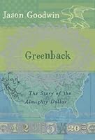 Greenback: The Almighty Dollar and the Invention of America by Jason ...