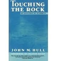 Touching the Rock: An Experience of Blindness by John M. Hull