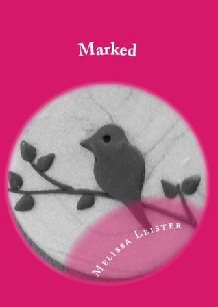 Marked (Marked Series (book 1)) by Melissa Leister