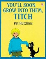 You'll Soon Grow into Them, Titch by Pat Hutchins
