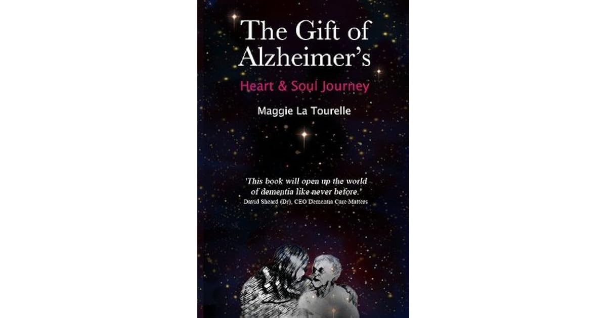 The Gift of Alzheimer's by Maggie La Tourelle