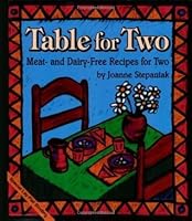 Table for Two: Meat and Dairy-Free Recipes for Two by Joanne Stepaniak