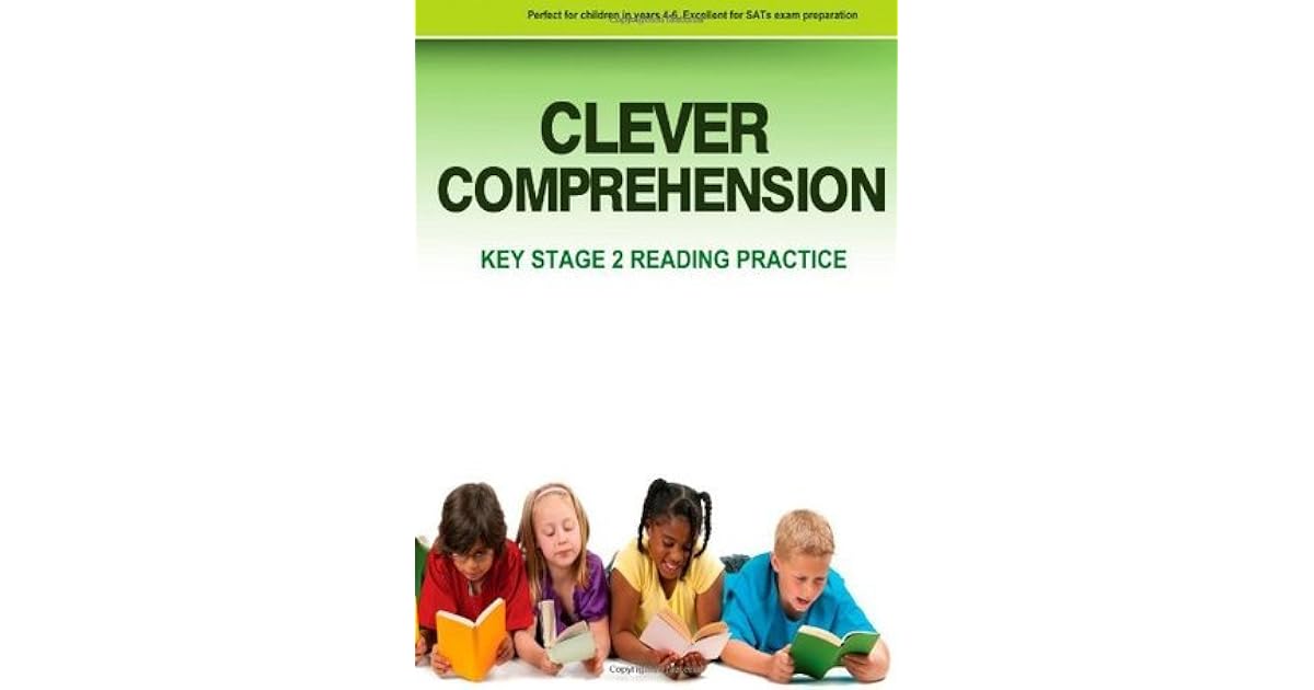 Clever Comprehension: Key Stage 2 Reading & Comprehension Practice Book ...