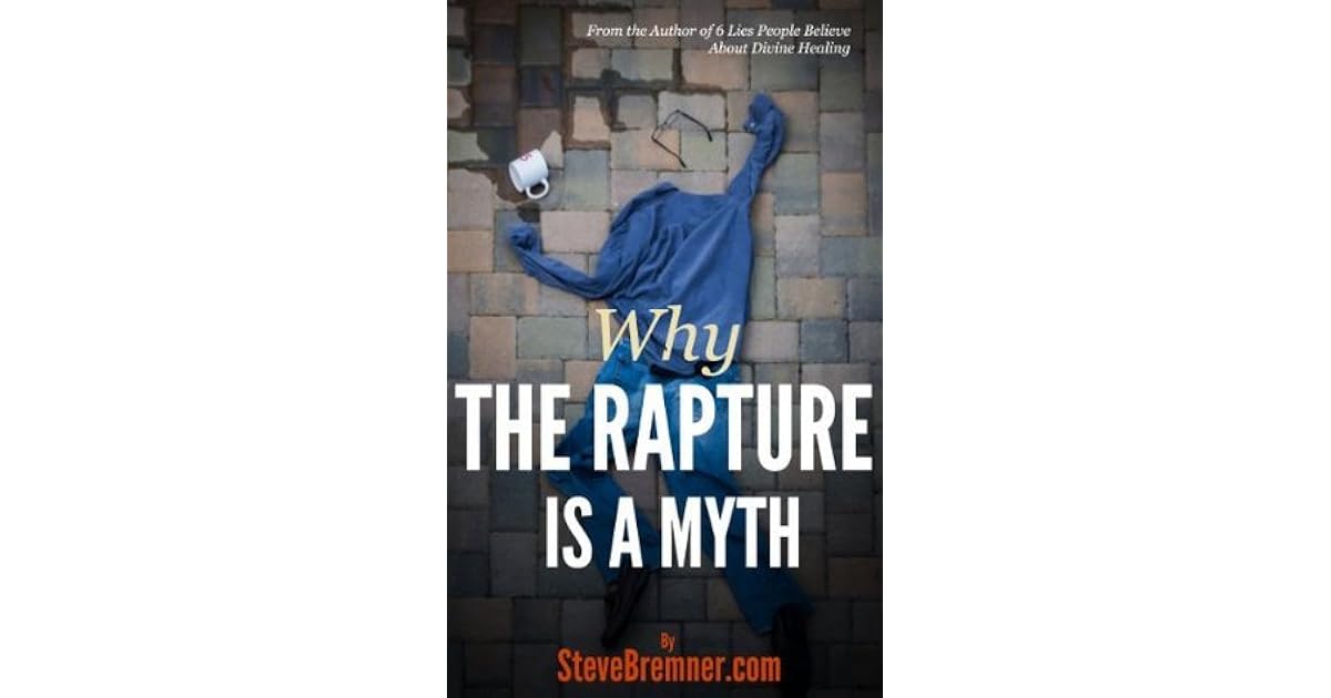 Why The Rapture Is a Myth by Steve Bremner