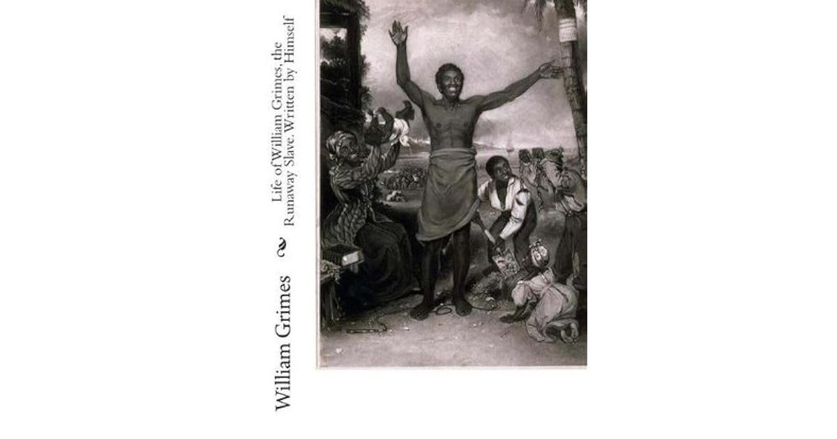Life of William Grimes, the Runaway Slave. Written by Himself by ...
