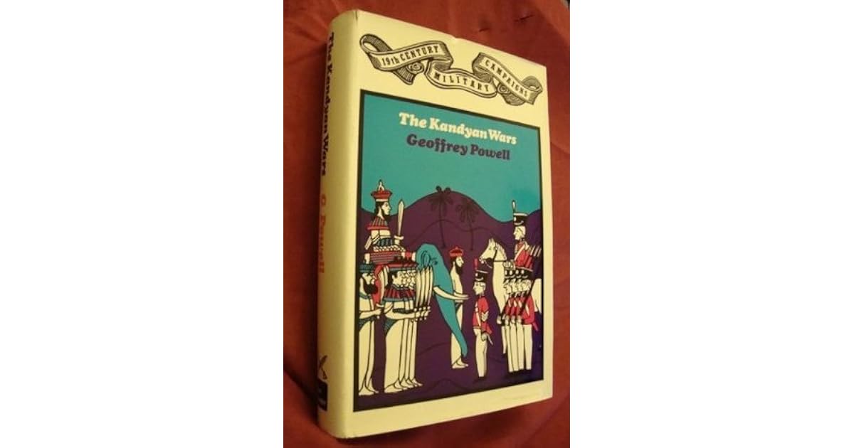 The Kandyan Wars: The British Army In Ceylon, 1803 1818 by Geoffrey S ...