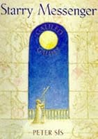 Starry Messenger: Galileo Galilei by Peter Sís