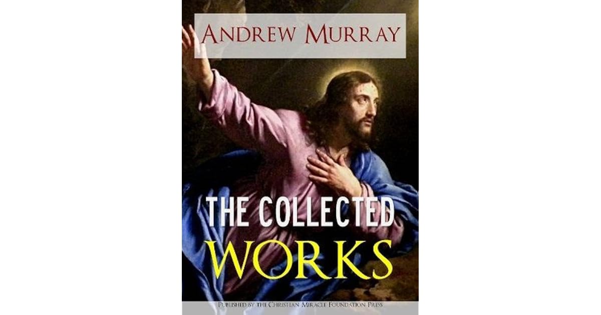 The Collected Works and Sermons of Reverend Andrew Murray by Andrew Murray