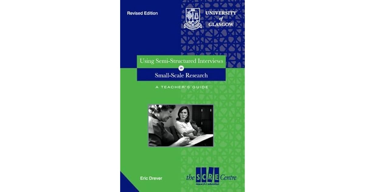 Using Semi Structured Interviews In Small Scale Research: A Teacher's ...