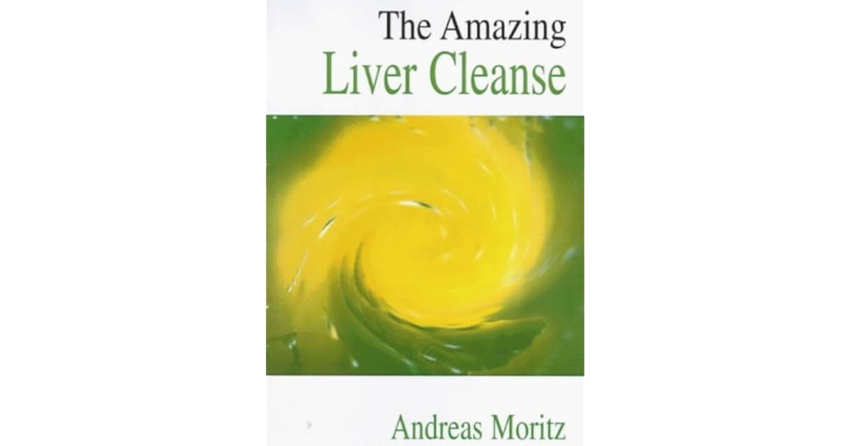 amazing liver cleanse: a powerful tool to improve your health and vitality by Andreas Moritz