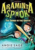 The Sword in the Grotto (Araminta Spookie, #2) by Angie Sage