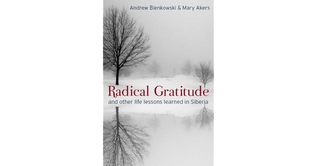 Radical Gratitude And Other Life Lessons Learned In Siberia by Andrew ...