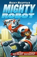 Ricky Ricotta's Mighty Robot (Ricky Ricotta, #1) by Dav Pilkey