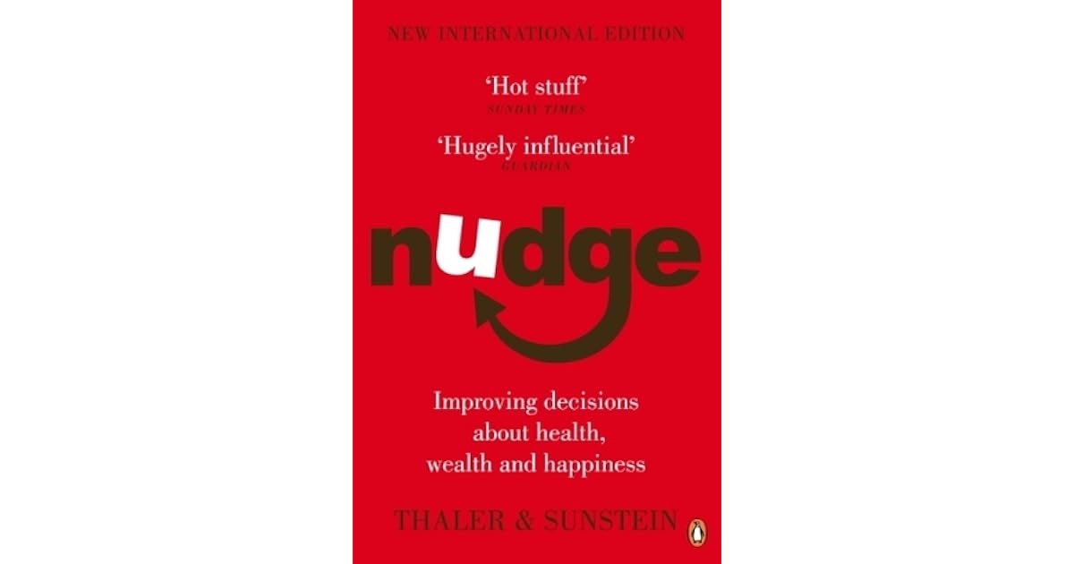 Nudge: Improving Decisions About Health, Wealth and Happiness by ...