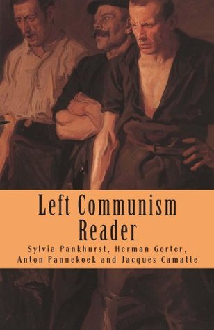 Left Communism Reader: Writings on Capitalism and Revolution by Jacques ...