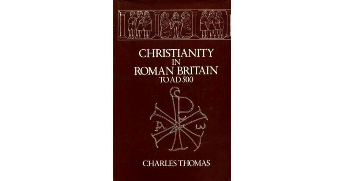 Christianity In Roman Britain To Ad 500 by Charles Thomas