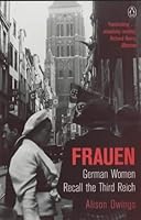 Frauen: German Women Recall the Third Reich by Alison Owings