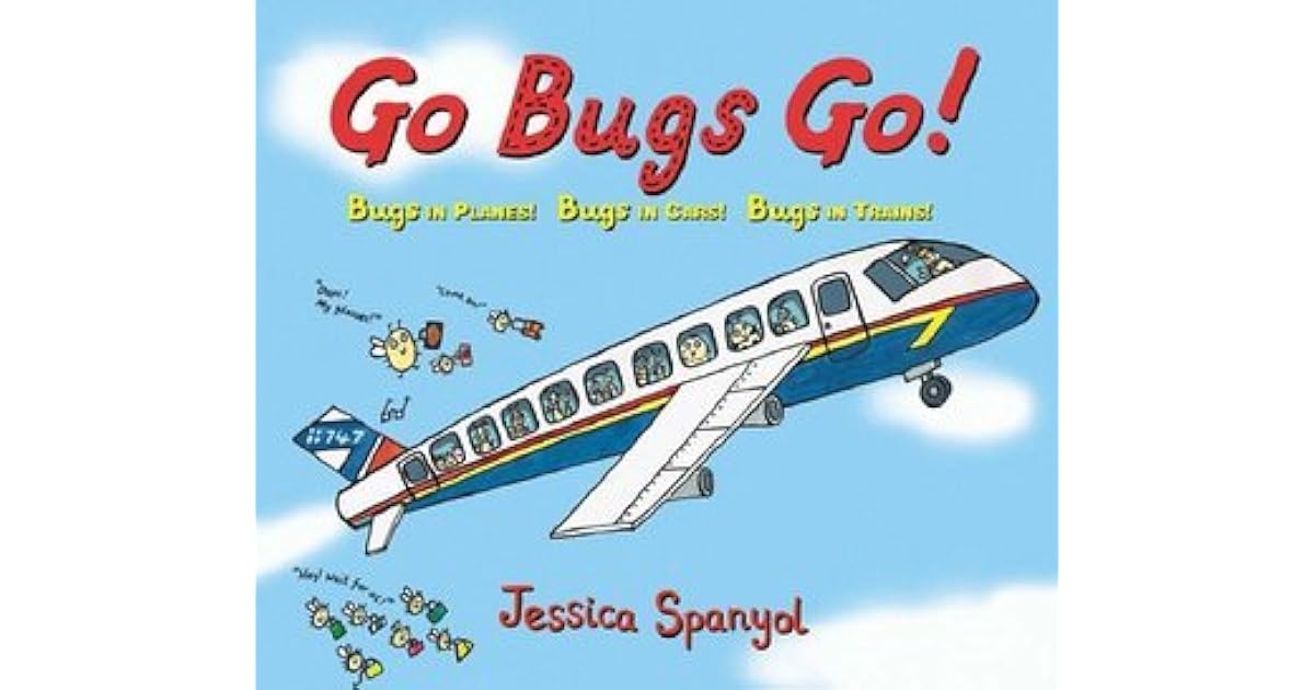 Go Bugs Go! by Jessica Spanyol