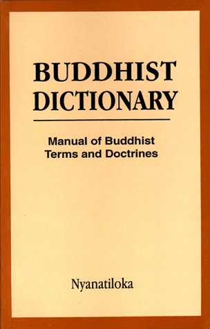 Buddhist Dictionary: Manual Of Buddhist Terms And Doctrines by Nyanatiloka