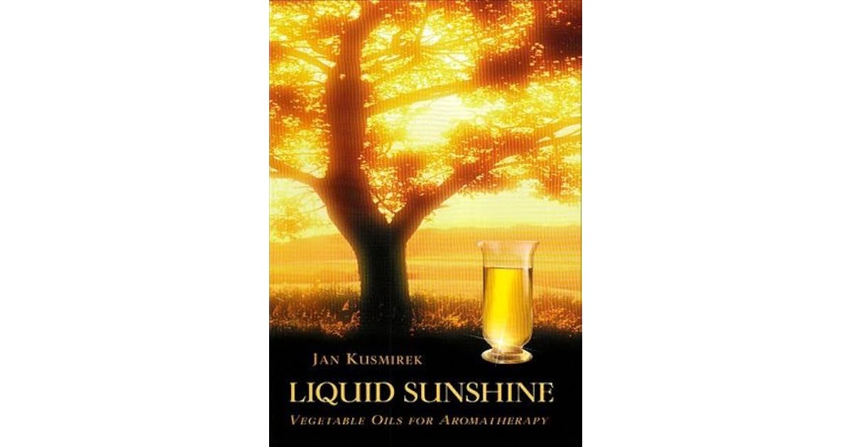 Liquid Sunshine: Vegetable Oils for Aromatherapy by Jan Kusmirek