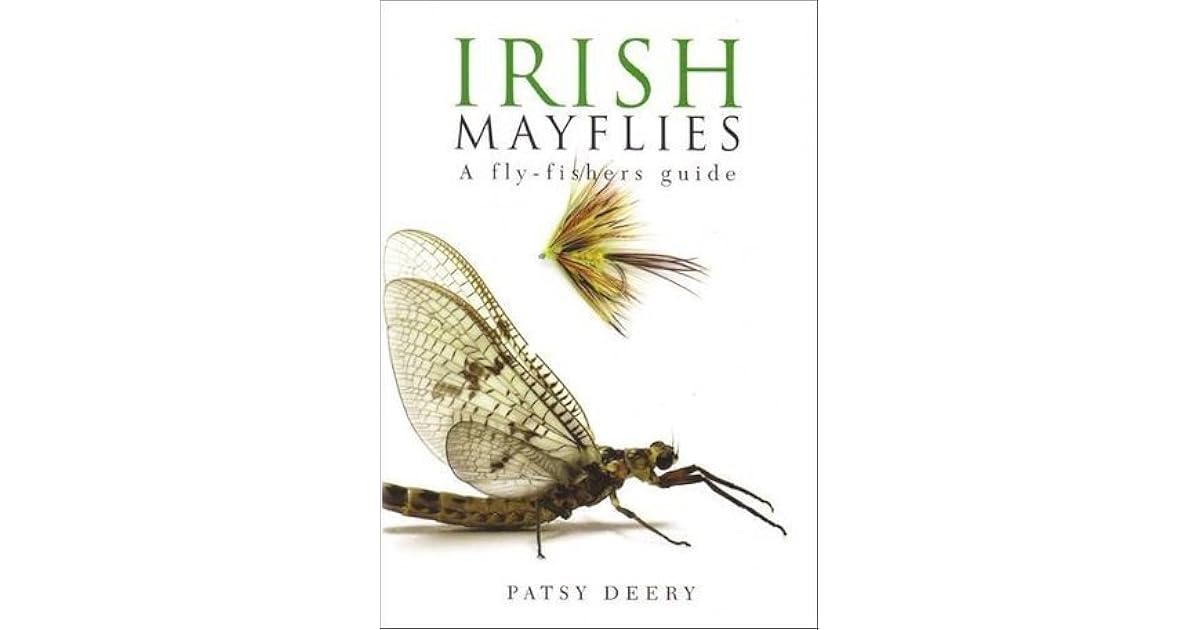 Irish Mayflies: A Fly Fishers Guide by Patsy Deery