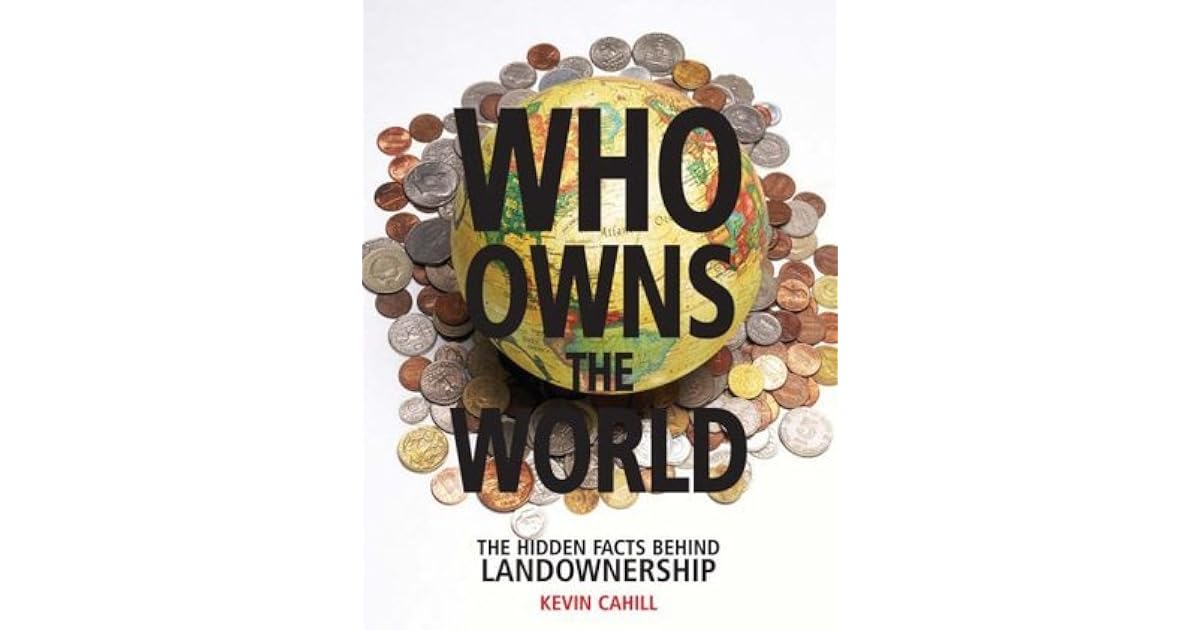 Who Owns the World: The Hidden Facts Behind Landownership by Kevin M ...