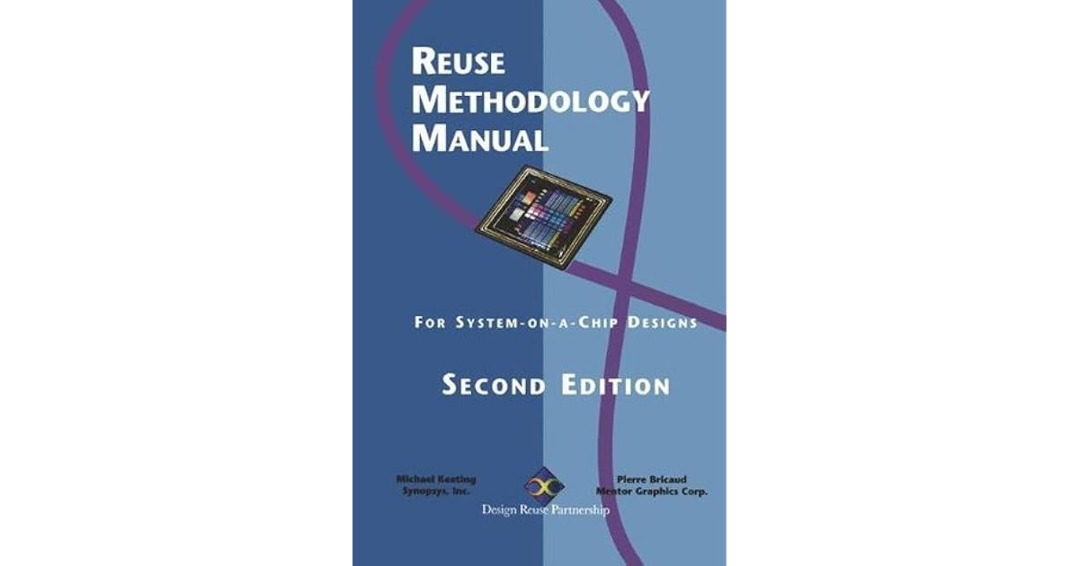 Reuse Methodology Manual for System-On-A-Chip Designs by Michael Keating