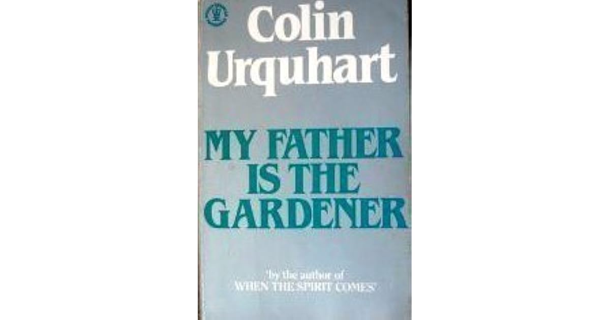 My Father is the Gardener by Colin Urquhart