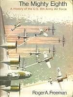 The Mighty Eighth: A History of the Units, Men, and Machines of the Us ...