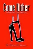 Come Hither: A Commonsense Guide To Kinky Sex by Gloria G. Brame