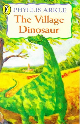 The Village Dinosaur by Phyllis Arkle