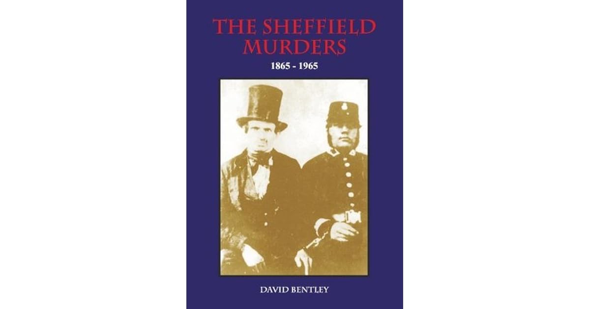 The Sheffield Murders 1865 to 1965 by David Bentley