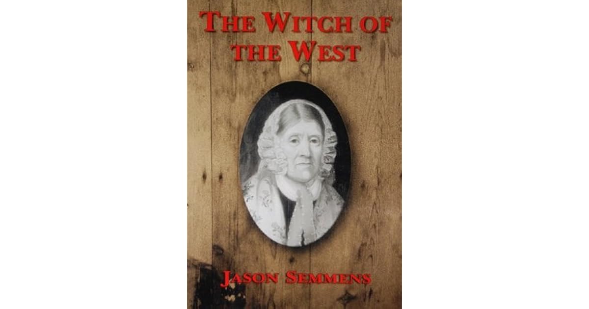 The Witch of the West: Or, the Strange and Wonderful History of ...