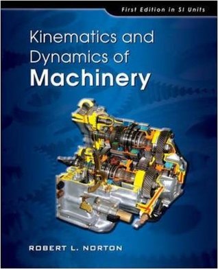 Kinematics and Dynamics of Machinery by Robert L. Norton